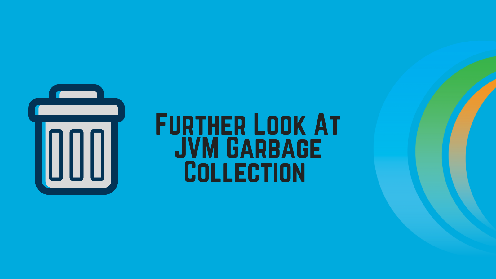 Further Look At JVM Garbage Collection Further Look At JVM Garbage Collection